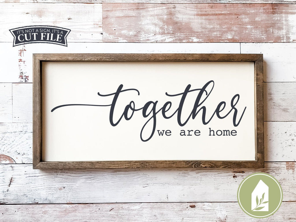 Together We Are Home SVG | Family SVG | Farmhouse Sign Design - So Fontsy