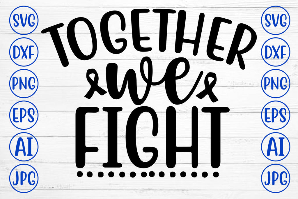 TOGETHER WE FIGHT SVG Cut File - So Fontsy