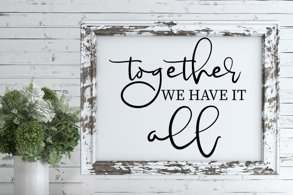Together We Have it All I Farmhouse Sign SVG - So Fontsy