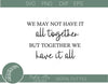 Together We Have It All SVG - So Fontsy