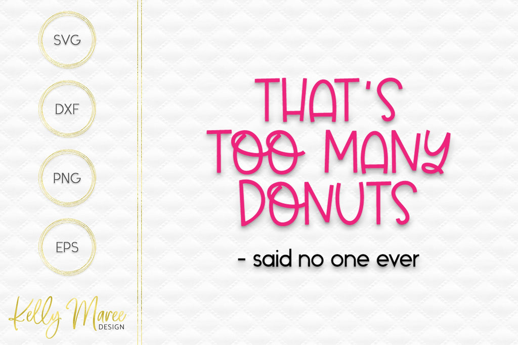 Too Many Donuts Said No One Ever SVG Cut File - So Fontsy