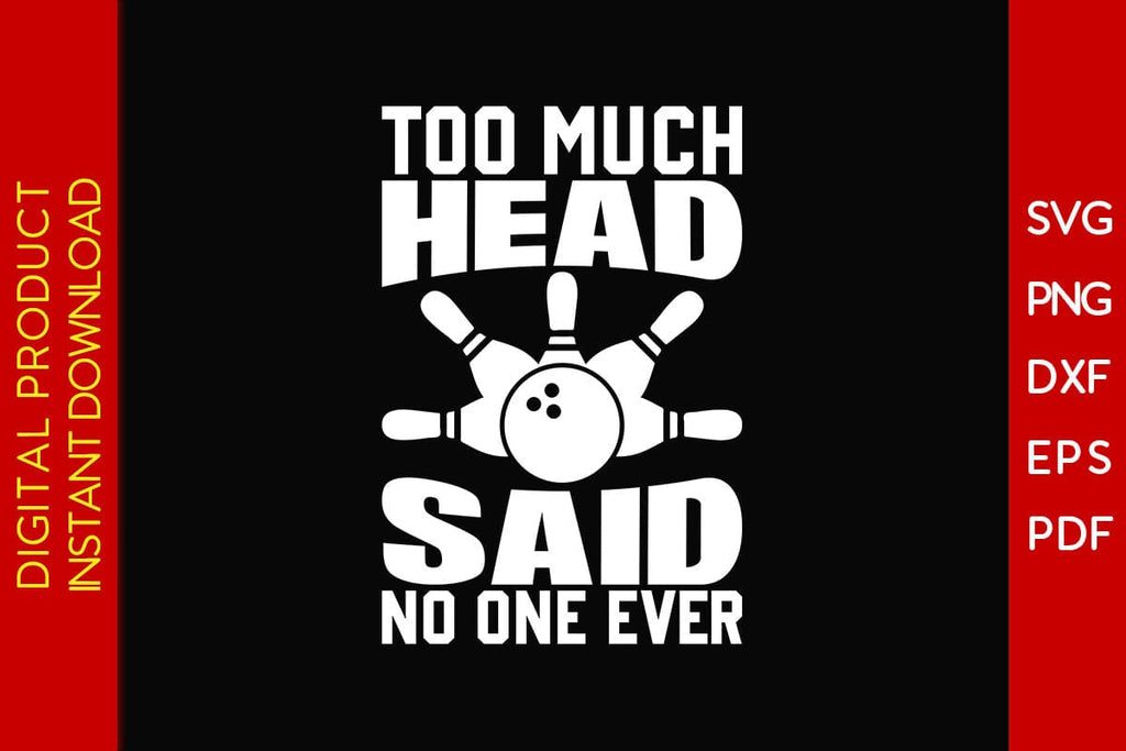Too Much Head Said No One Ever SVG PNG PDF Cut File - So Fontsy