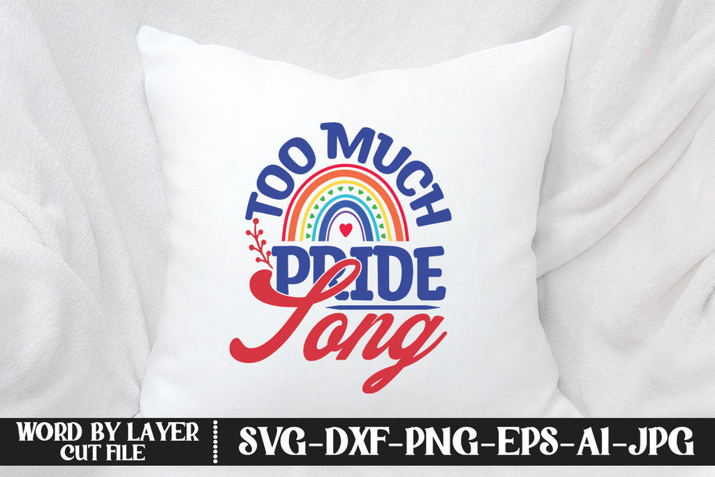 Too Much Pride Song SVG DESIGN - So Fontsy