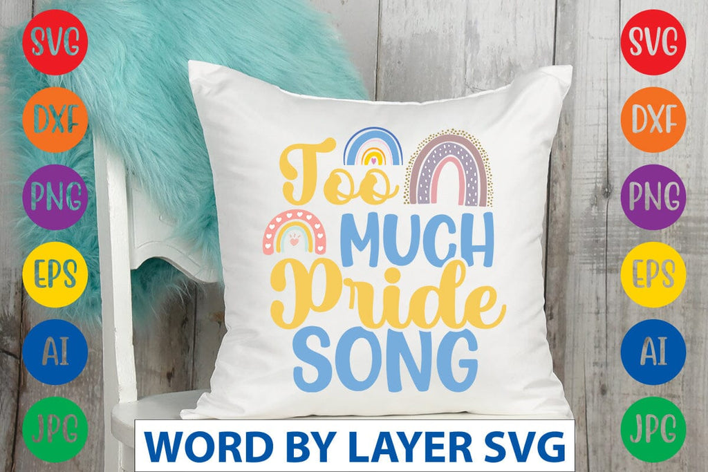 Too Much Pride Song svg design - So Fontsy