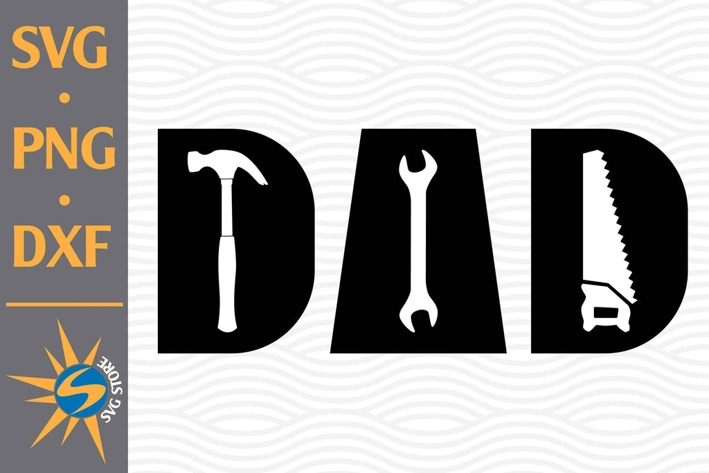 Tools Dad SVG, PNG, DXF Digital Files Include - So Fontsy