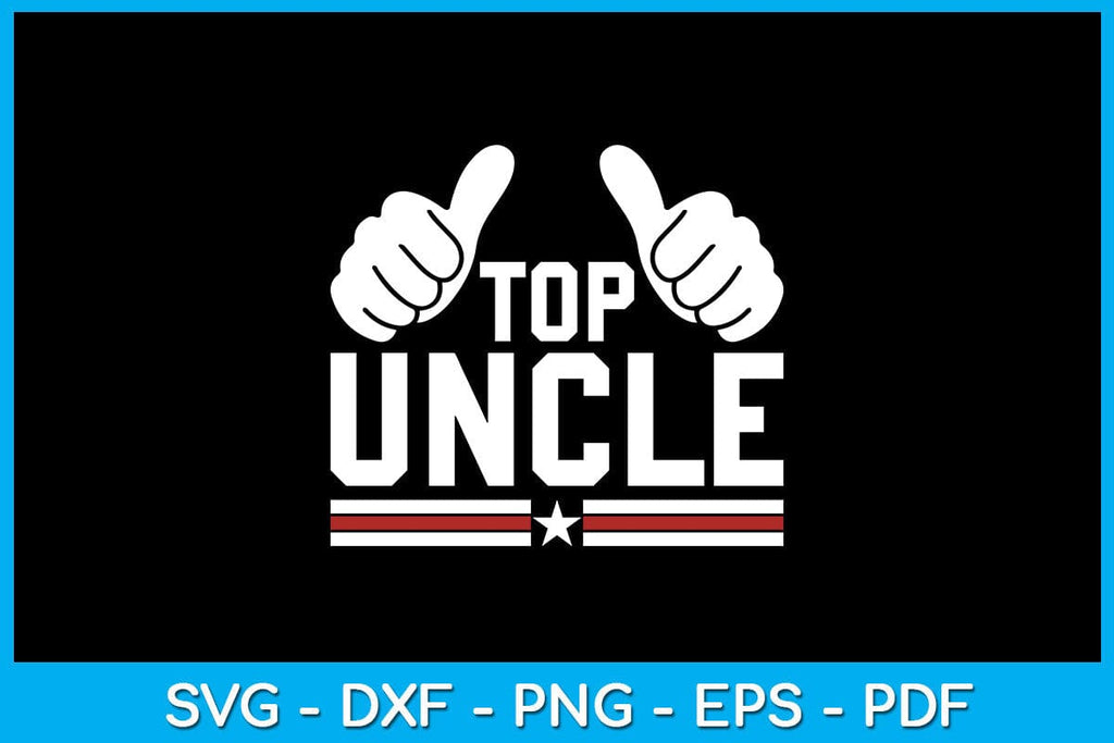 Top Uncle SVG PNG PDF Cut File - So Fontsy