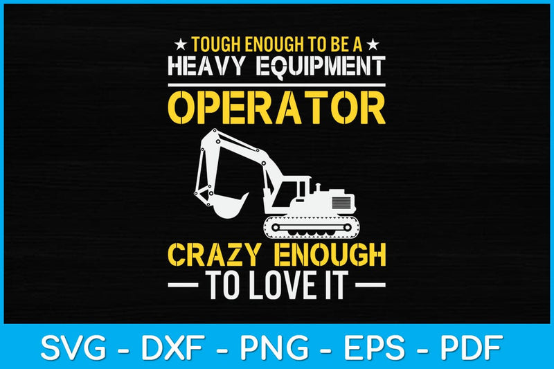 Tough Enough To Be A Heavy Equipment Operator Svg Design - So Fontsy