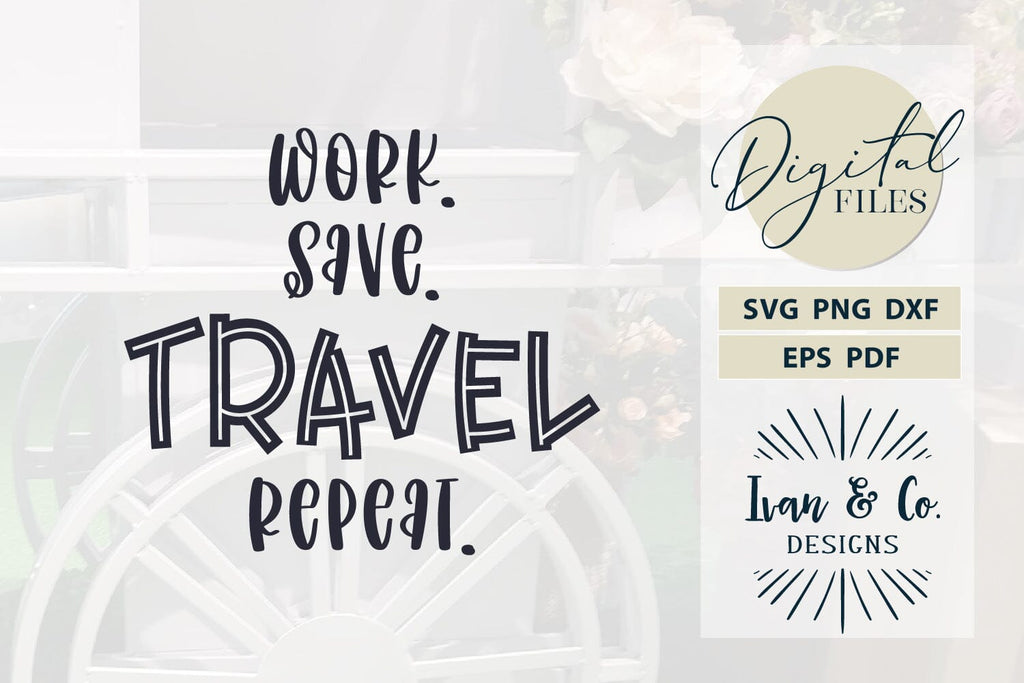 Travel SVG Files, Work Save Travel Repeat Svg, Cricut Svg, Silhouette ...