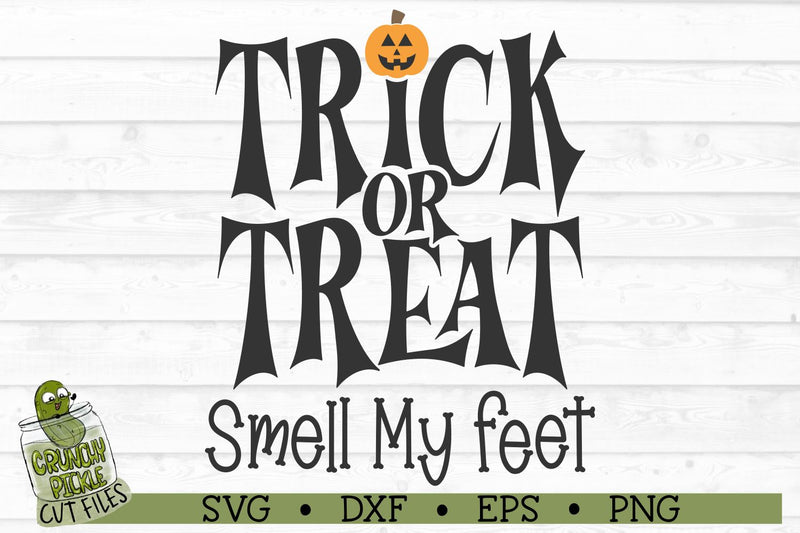 Trick or Treat Smell My Feet Halloween SVG - So Fontsy