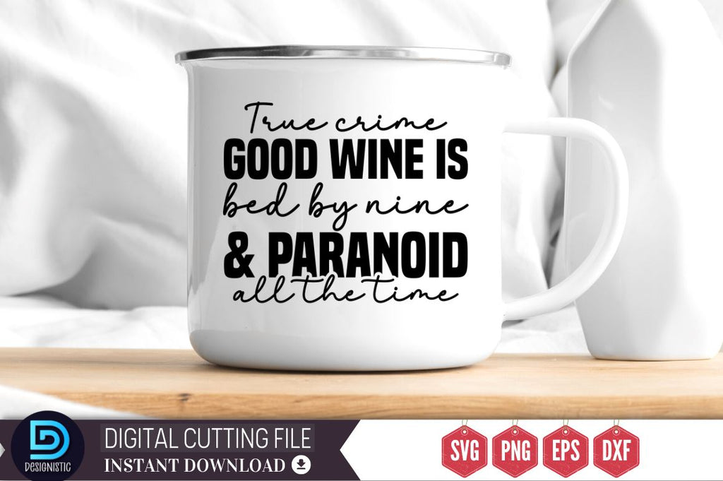 True crime good wine is bed by nine and paranoid all the time SVG - So ...
