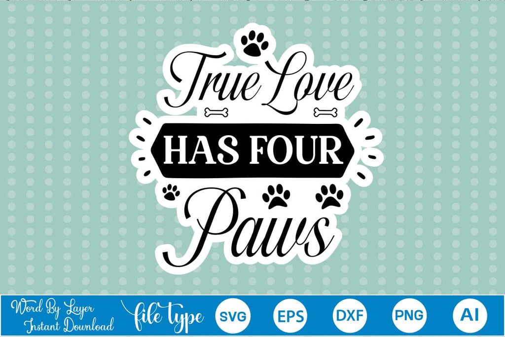 True Love Has Four Paws Sticker SVG, Dog SVG Design,SVGs,Quotes and ...