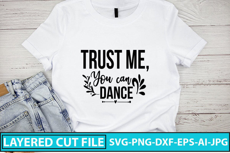Trust Me, You Can Dance SVG Cut File - So Fontsy