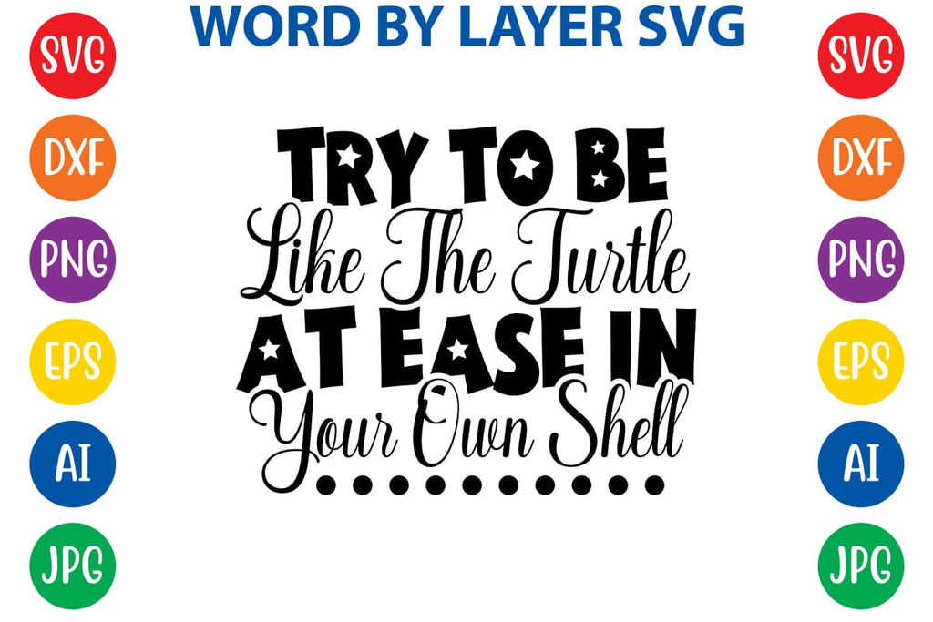 Try To Be Like The Turtle At Ease In Your Own Shell SVG Design - So Fontsy