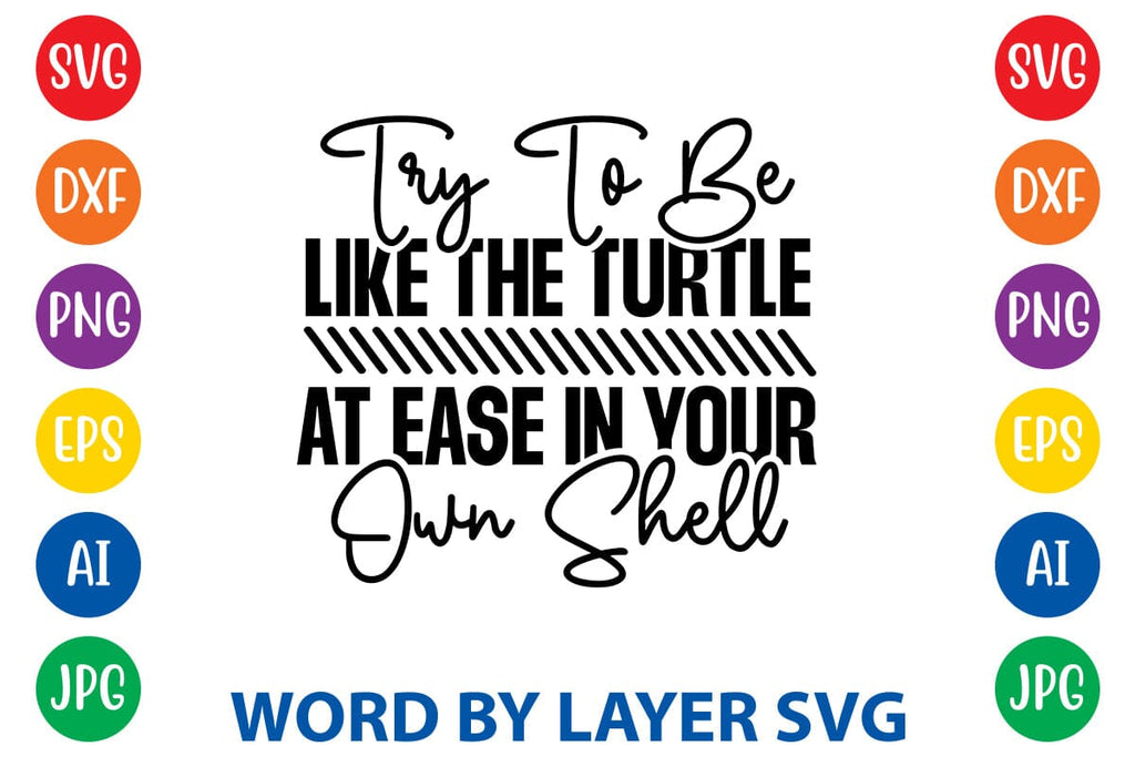 Try To Be Like The Turtle At Ease In Your Own Shell svg design - So Fontsy
