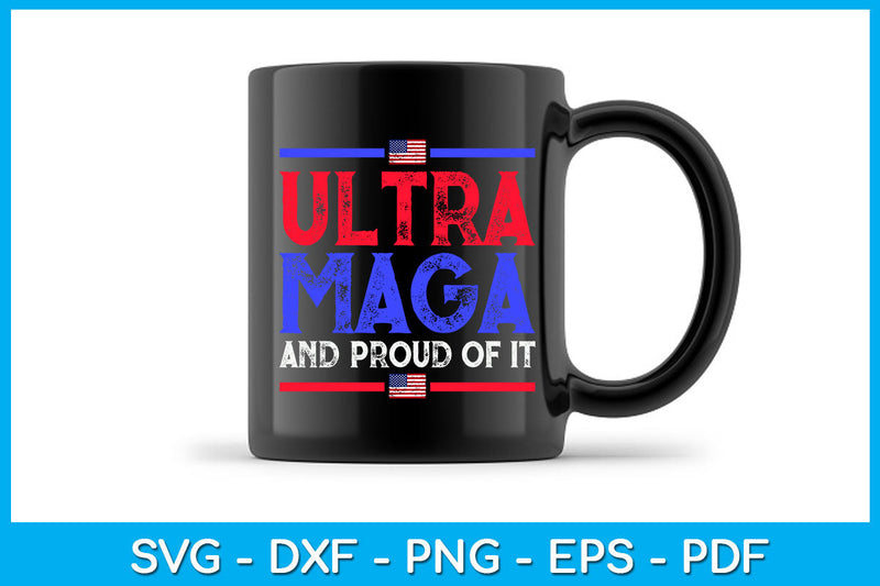 Ultra Maga And Proud Of It SVG PNG PDF Cut File - So Fontsy
