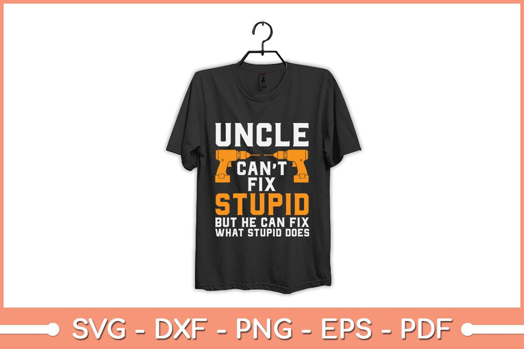 Uncle Can't Fix Stupid Fathers Day Svg Design - So Fontsy