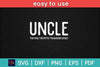 Uncle The Man The Myth The Bad Influence Svg Design - So Fontsy