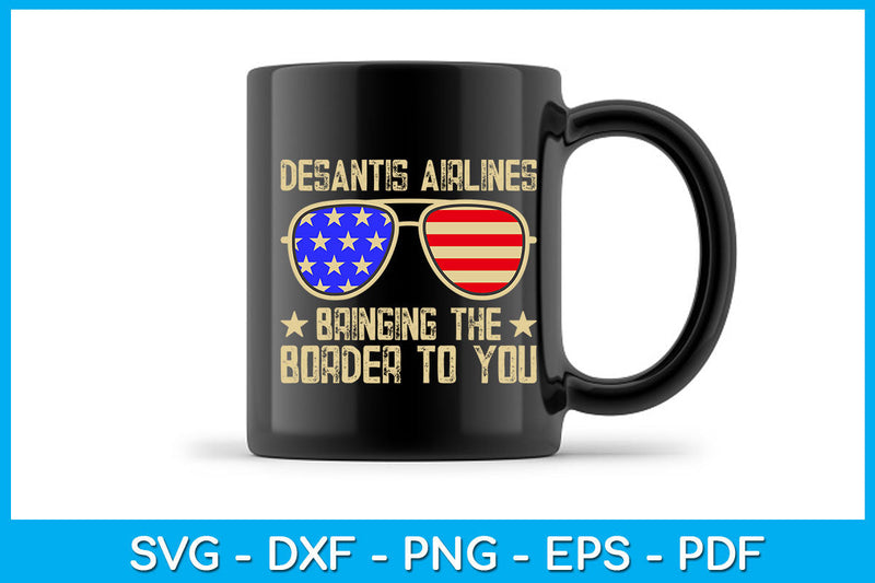 USA Flag Desantis Airlines Bringing The Border To You SVG PNG Cut File ...