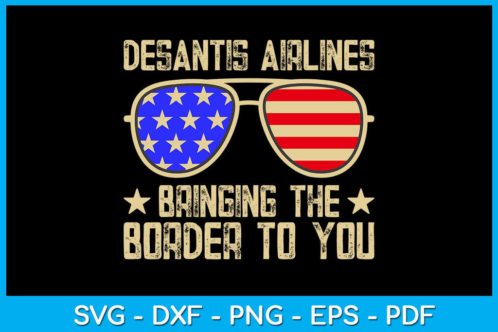 USA Flag Desantis Airlines Bringing The Border To You SVG PNG Cut File ...