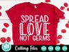 Valentine SVG | Quarantine SVG | Spread Love Not Germs - So Fontsy