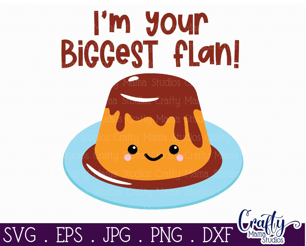 Valentine's Day Svg - Food Pun Svg - I'm Your Biggest Flan Svg - So Fontsy