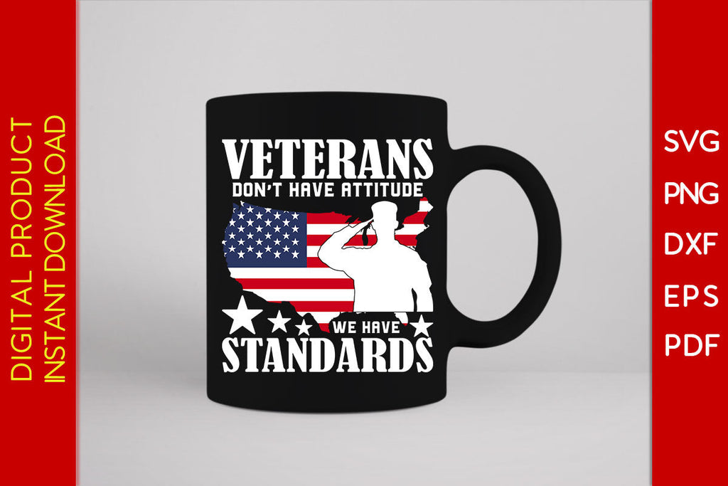 Veterans Don’t Have Attitude We Have Standards SVG PNG PDF Cut File ...