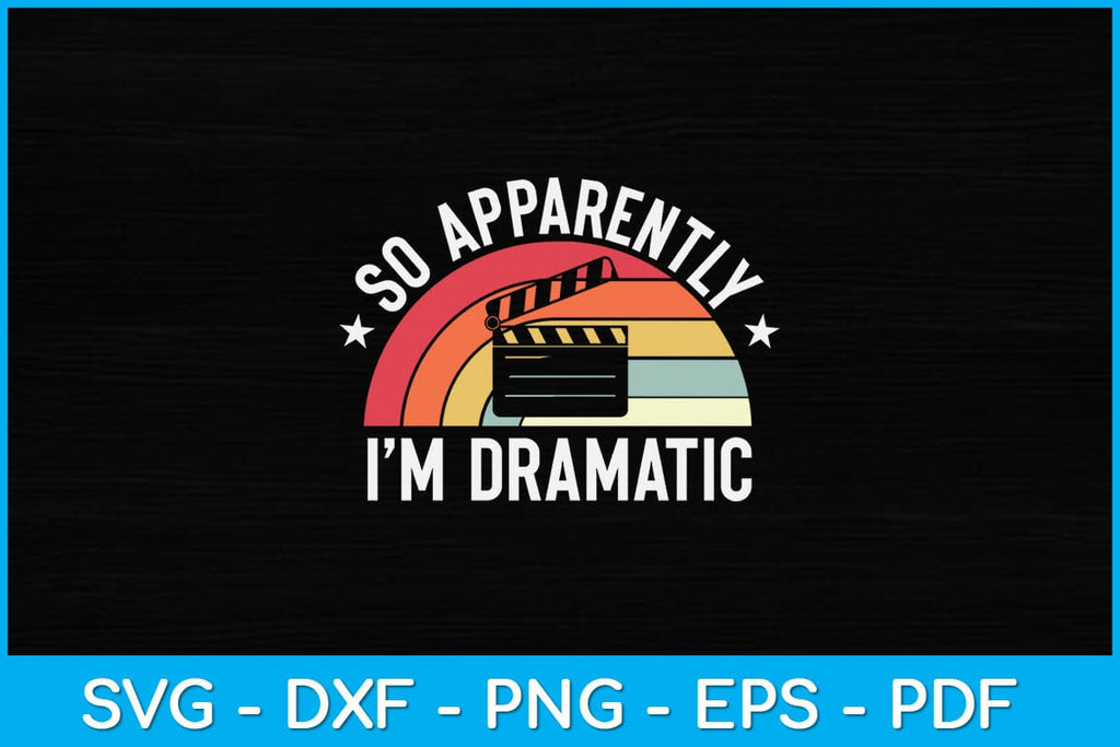 Vintage Retro So Apparently I'm Dramatic Funny Actor Svg Design - So Fontsy