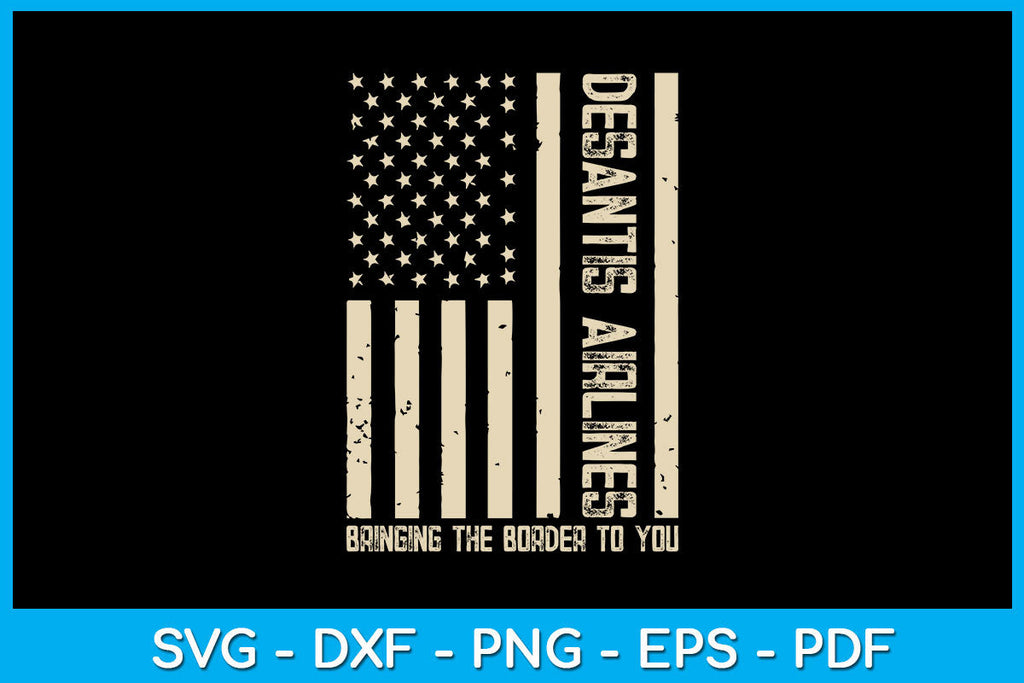Vintage USA Flag Desantis Airlines Bringing The Border To You SVG File ...
