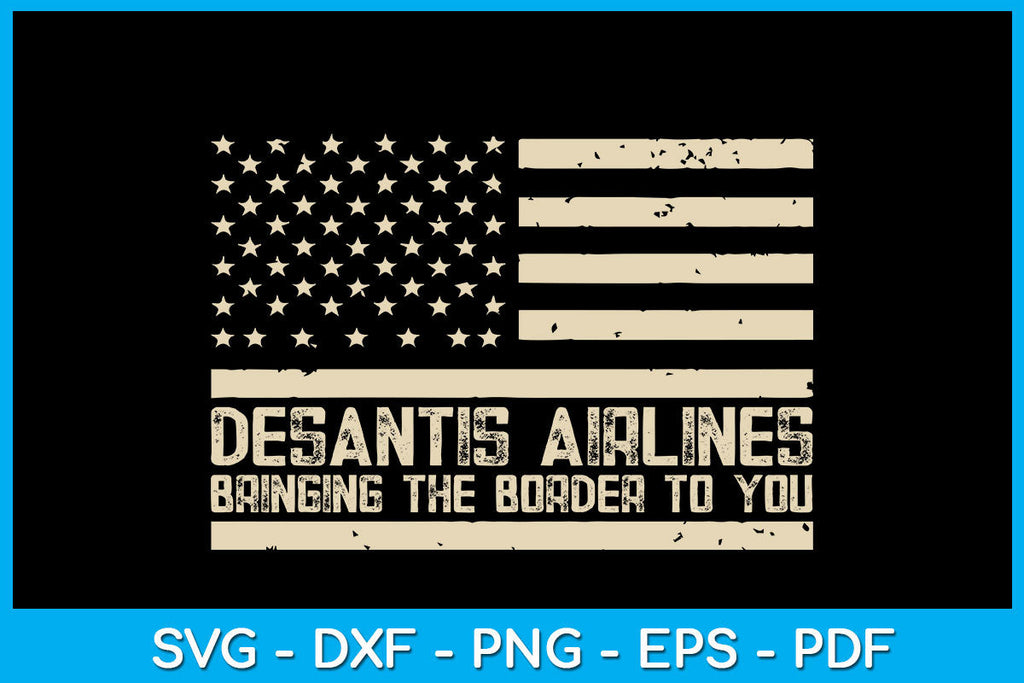 Vintage USA Flag Desantis Airlines Bringing The Border To You SVG PNG ...