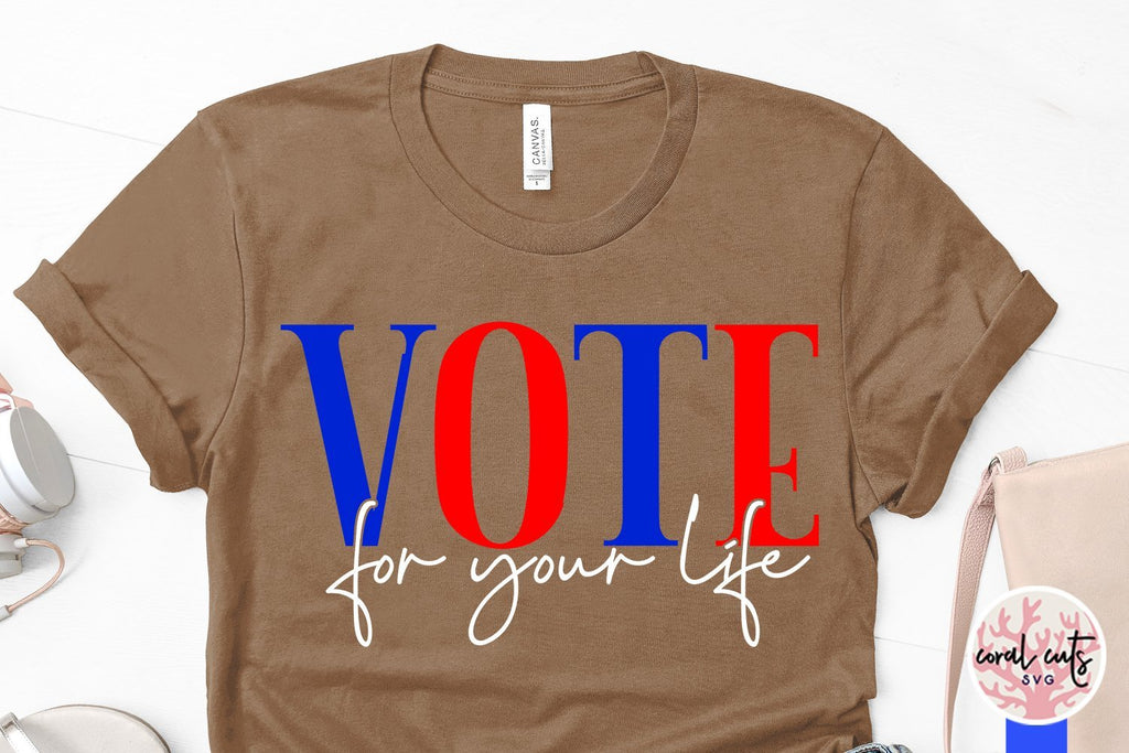 Vote for your life - US Election SVG EPS DXF PNG File - So Fontsy