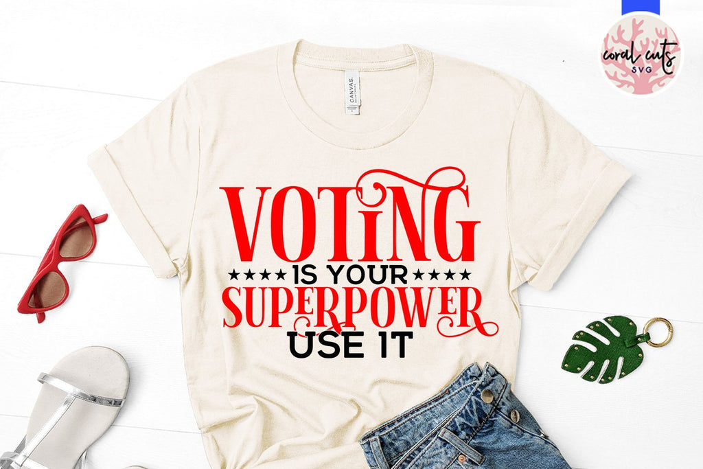 Voting is your superpower use it - US Election SVG EPS DXF PNG - So Fontsy
