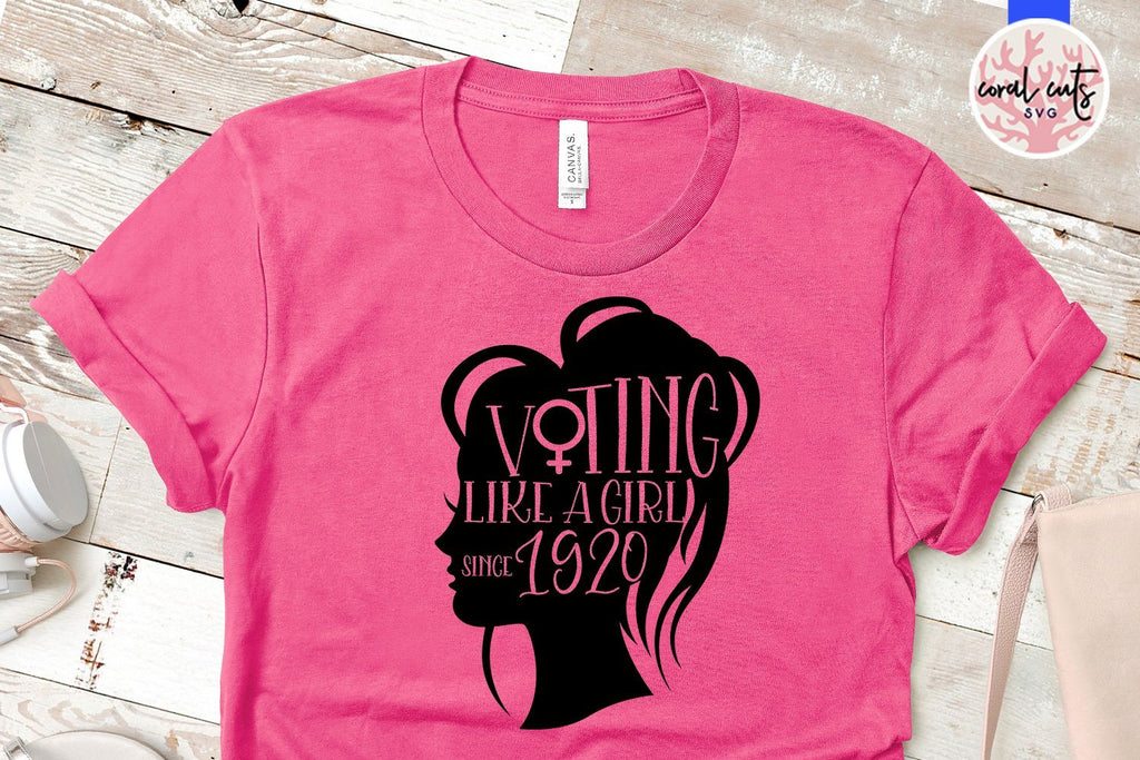 Voting like a girl since 1920 - Women Empowerment SVG EPS DXF PNG File ...