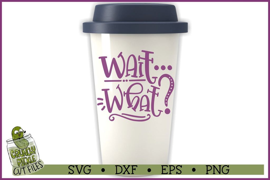 Wait What? SVG File - So Fontsy