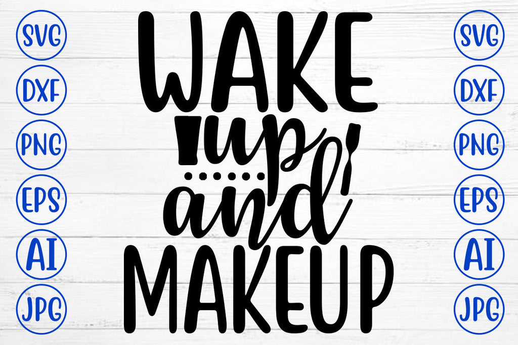 Wake Up And Makeup SVG Cut File - So Fontsy