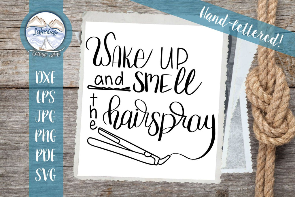 Wake Up and Smell the Hairspray Hand-lettered Design - So Fontsy