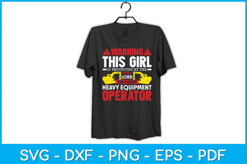 Warning This Girl Is Protected By Heavy Equipment Operator Svg Design ...