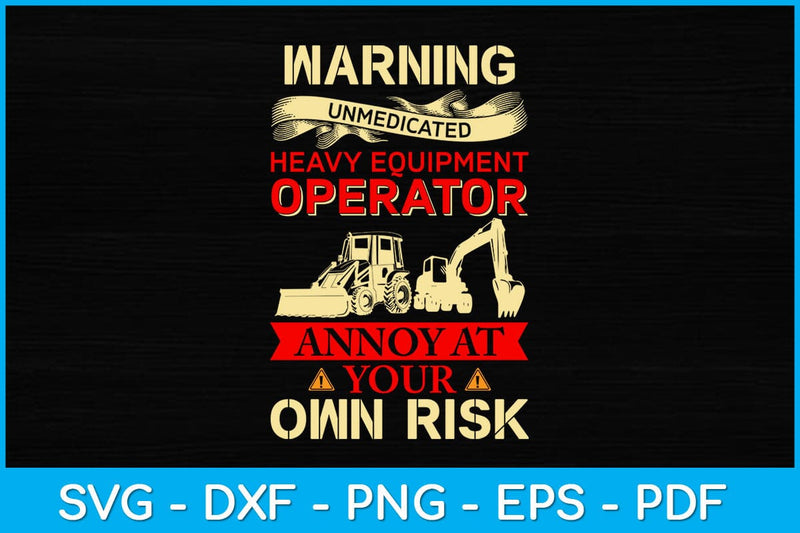 Warning Unmedicated Heavy Equipment Operator Svg Design - So Fontsy