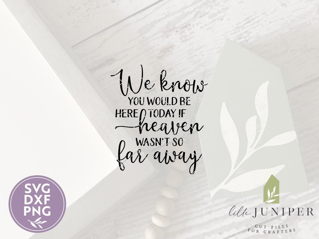 We Know You Would Be Here Today SVG | Memorial SVG - So Fontsy