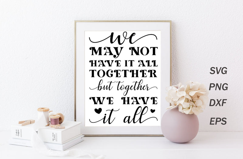 We may not have it all together but together we have it all, family ...