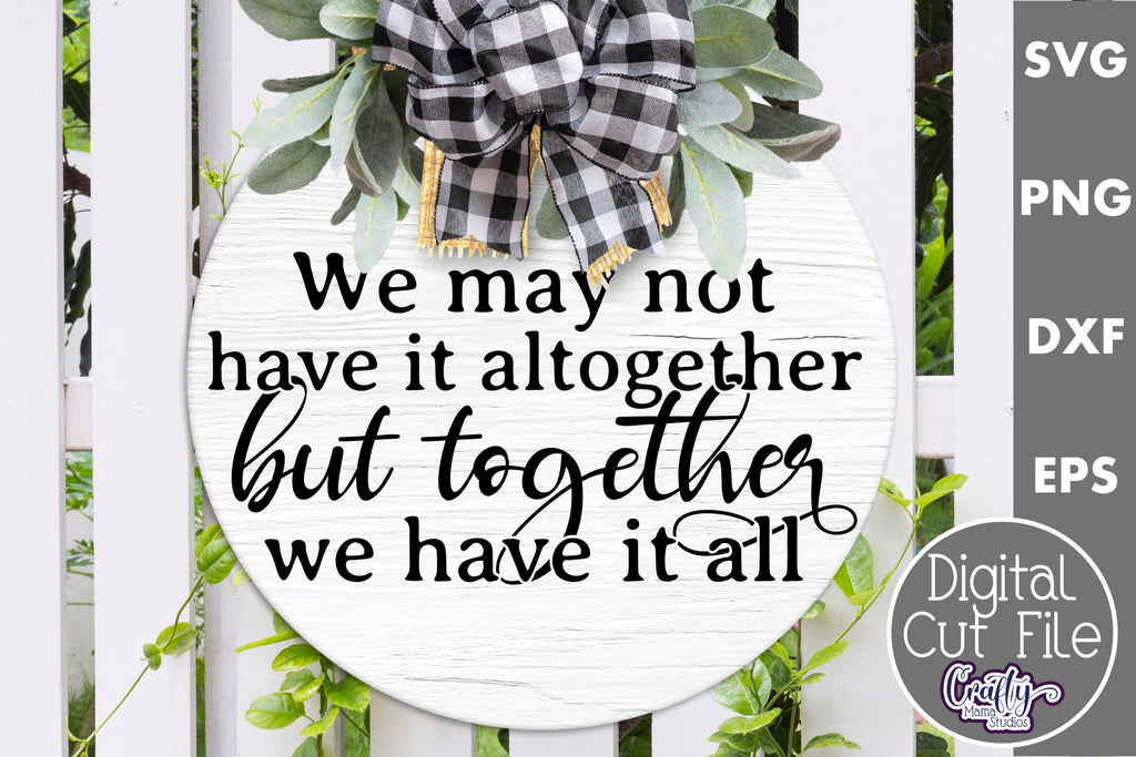 We May Not Have It Altogether But Together We Have It All Svg | Door ...