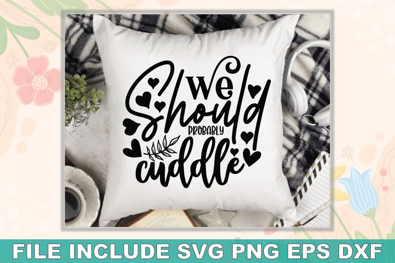 We Should Probably Cuddle - So Fontsy