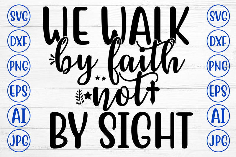 We Walk By Faith Not By Sight SVG Cut File - So Fontsy