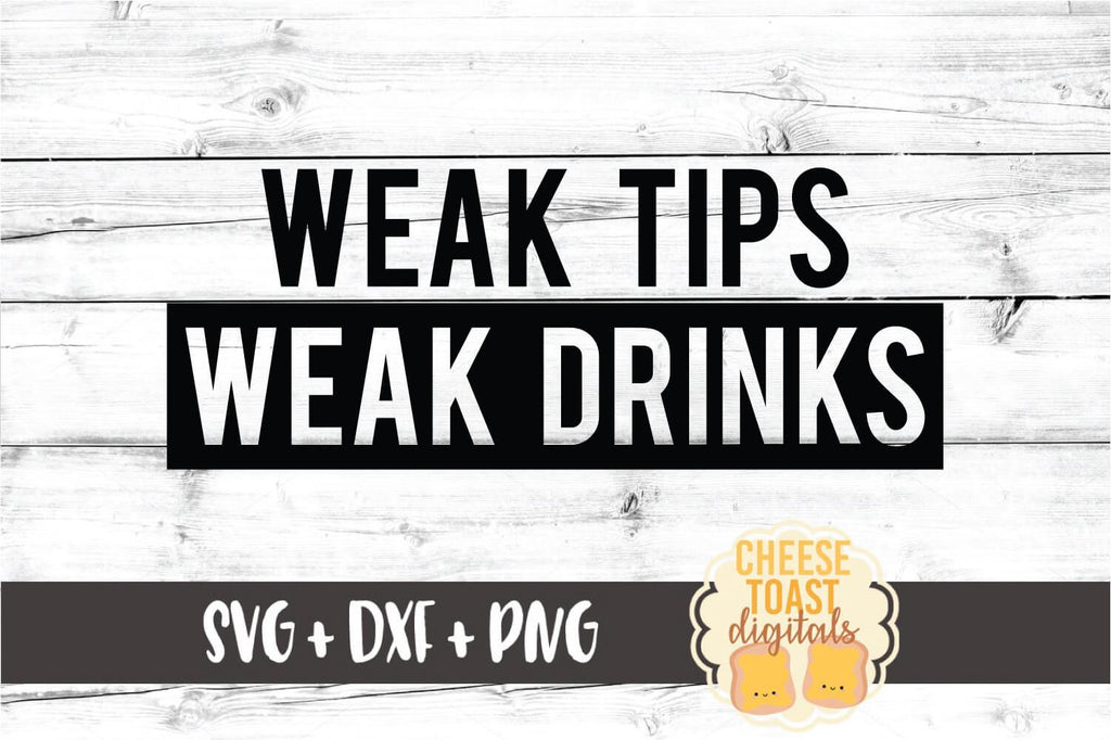 Weak Tips Weak Drinks - Funny Bartending SVG PNG DXF Cut Files - So Fontsy
