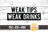 Weak Tips Weak Drinks - Funny Bartending SVG PNG DXF Cut Files - So Fontsy
