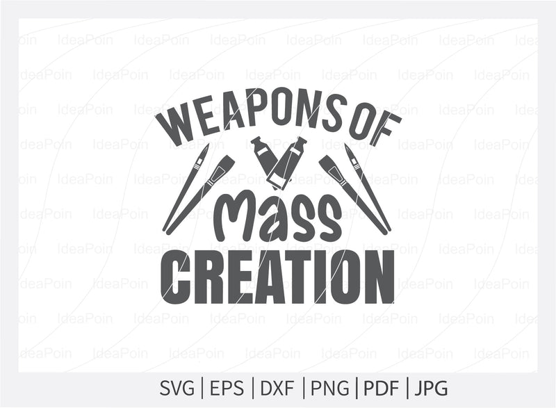 Weapons of mass creation Svg, Artist Life SVG File, Artist Cut File ...