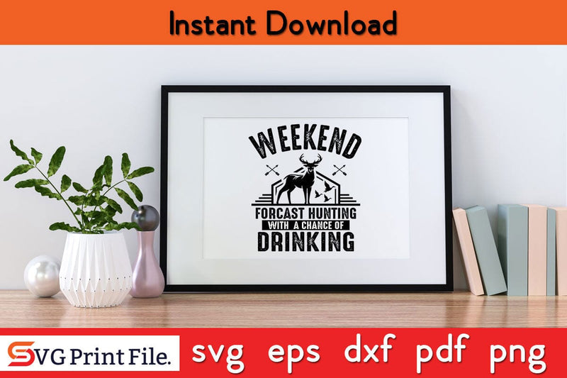 Weekend Forcast Hunting With A Chance Of Drinking Hunting SVG PNG Cut ...