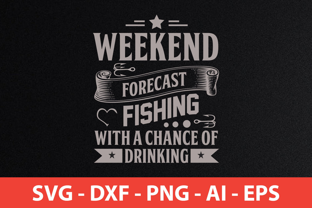 weekend forecast fishing with a chance of drinking svg - So Fontsy