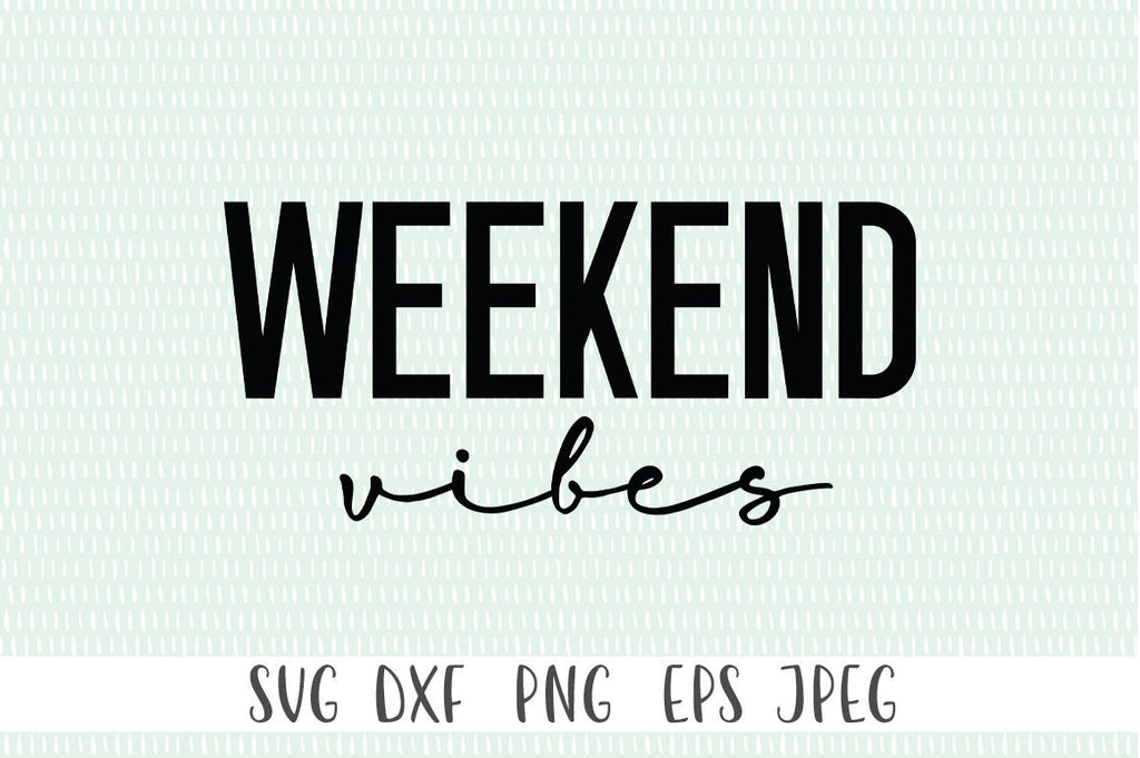 Weekend Vibes SVG - Weekend svg, Girls weekend svg, Vacation SVG - So ...