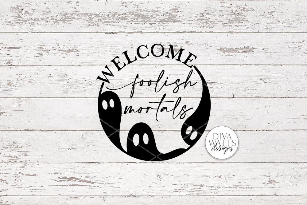 Welcome Foolish Mortals | Halloween Ghost Round Sign Design - So Fontsy
