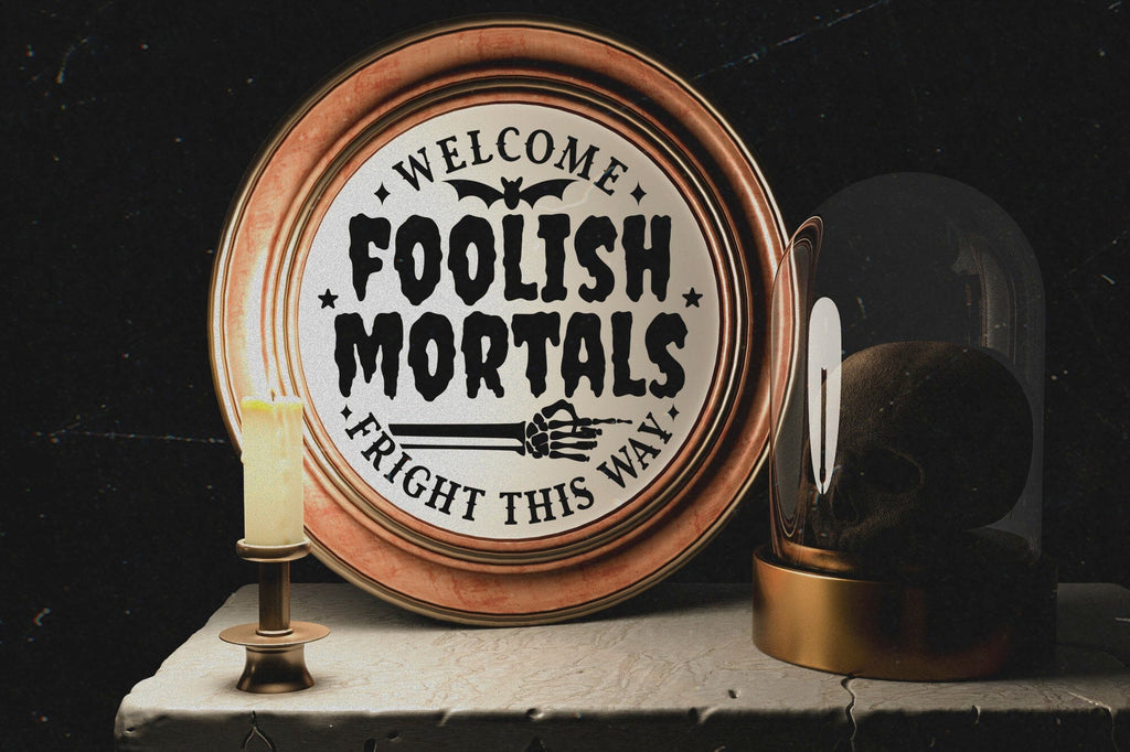 Welcome Foolish Mortals - Halloween Round Sign SVG - So Fontsy